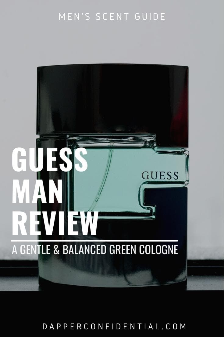 Guess Man Review: A Gentle & Balanced Green Cologne | Dapper Confidential